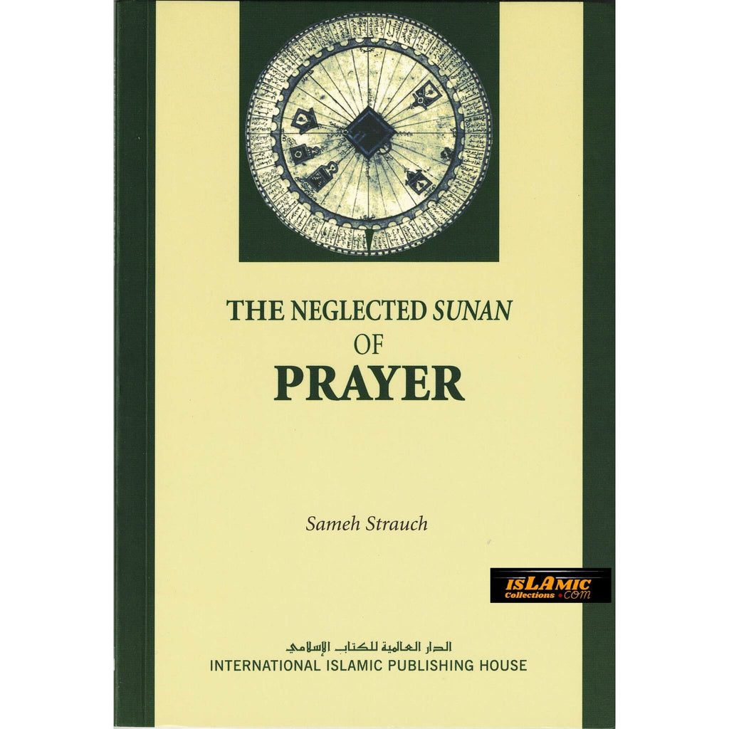 The Neglected Sunan of Prayer By Sameh Strauch – Islamic Collections