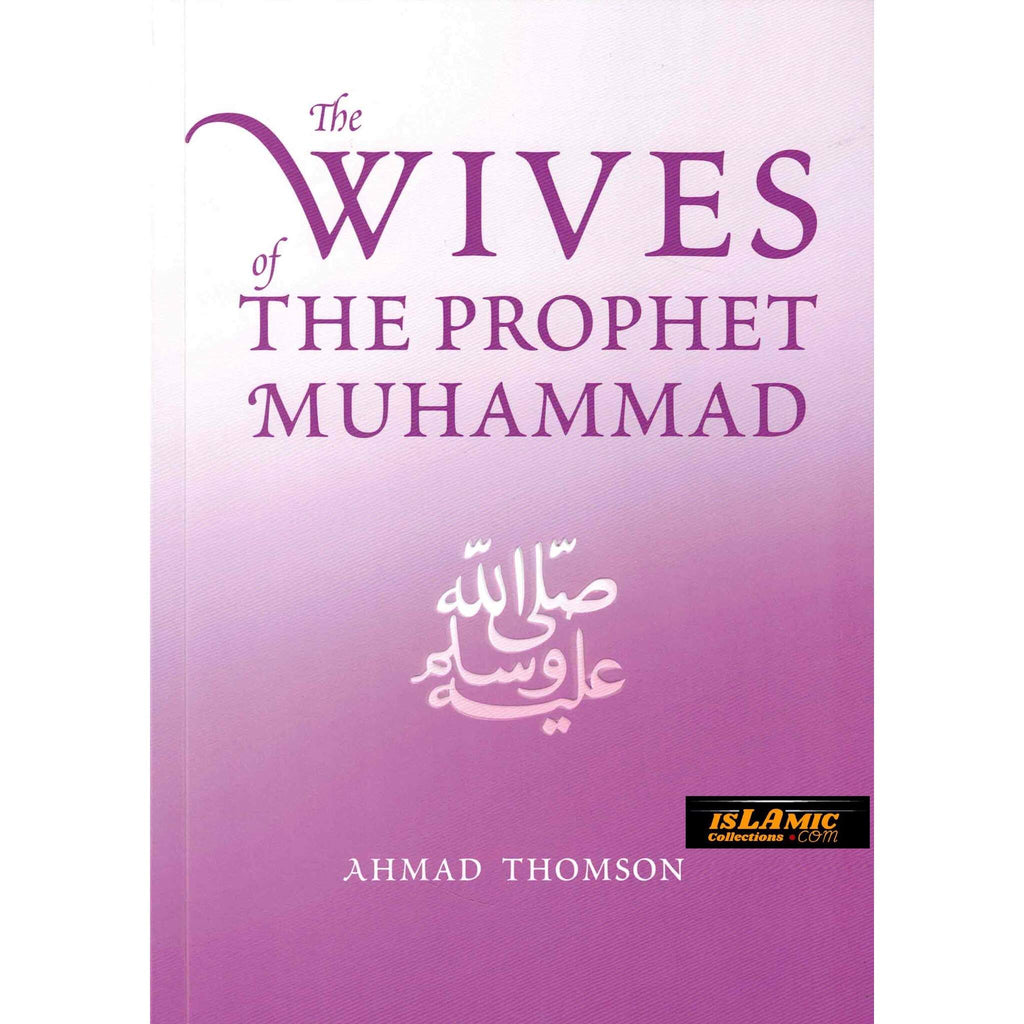 The Wives Of The Prophet Muhammad (SAAS) By Ahmad Thomson – Islamic Collections