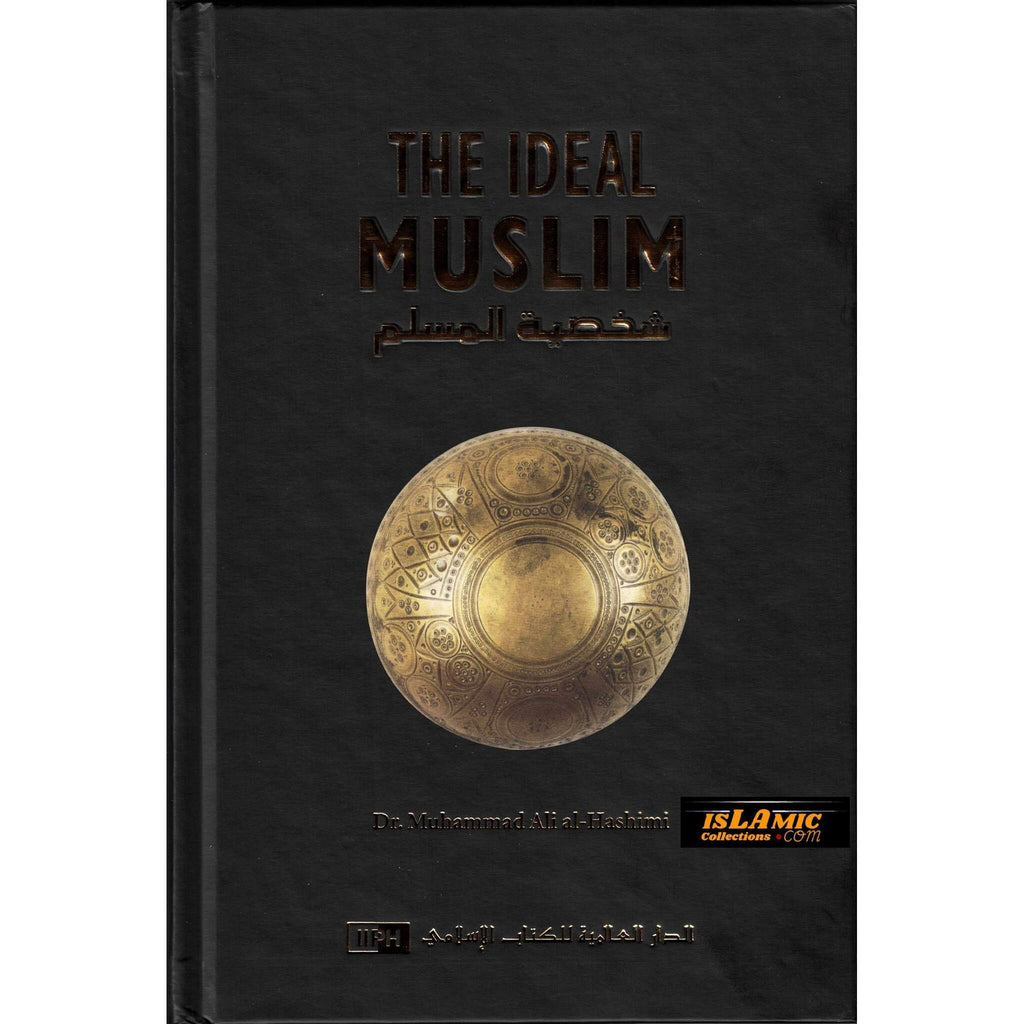 The Ideal Muslim By Muhammad Ali Al-Hashimi 9789960850429 – Islamic ...