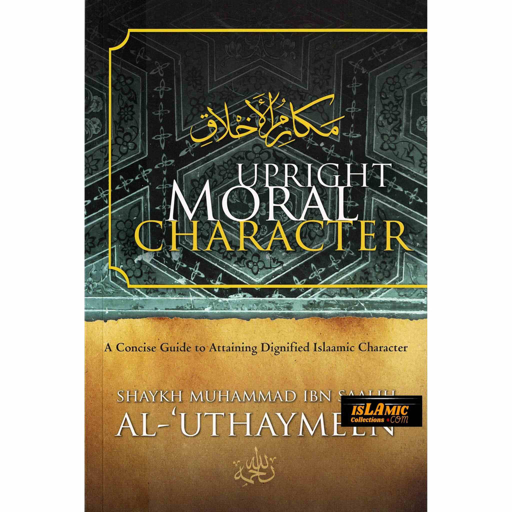 Upright Moral Character By Muhammad Ibn Saalih Al-'Uthaymeen – Islamic ...